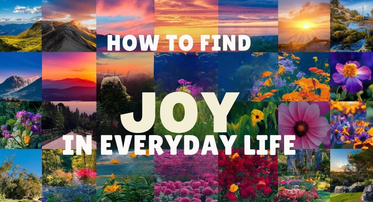 How To Find Joy In Everyday Life: Examples