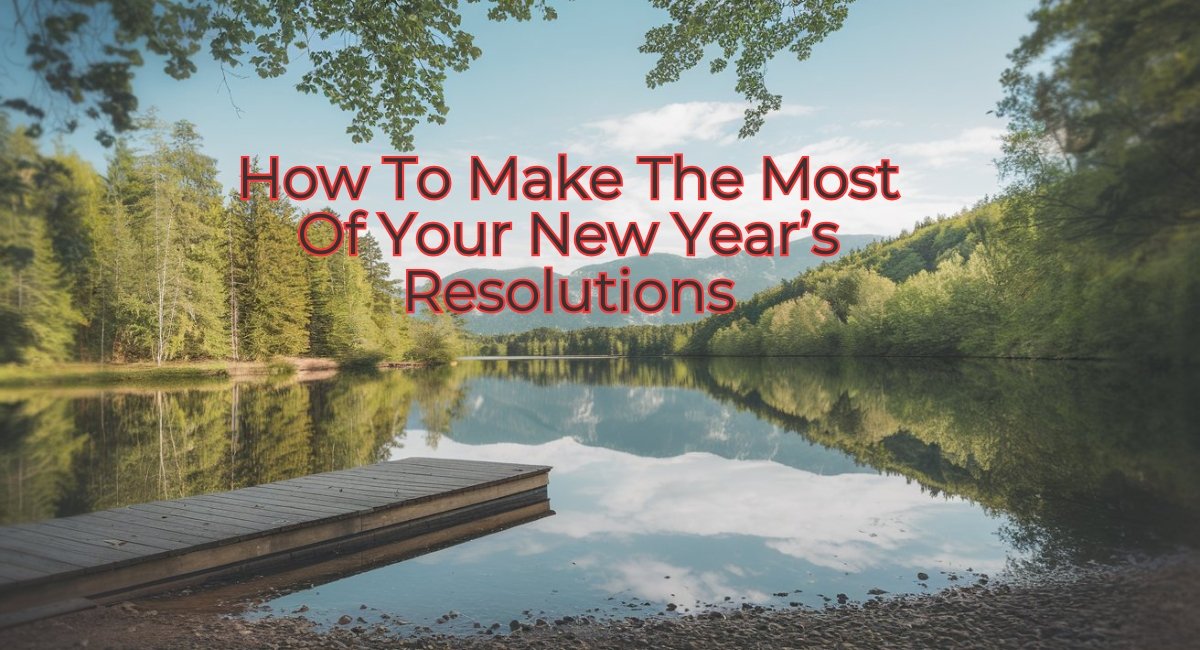 How To Make The Most Of Your New Year’s Resolutions