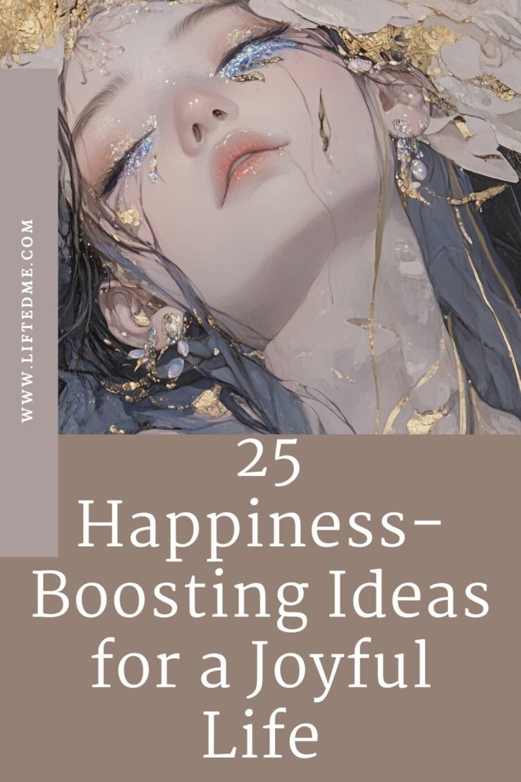 Top 25 Happiness-Boosting Ideas for a Joyful Life